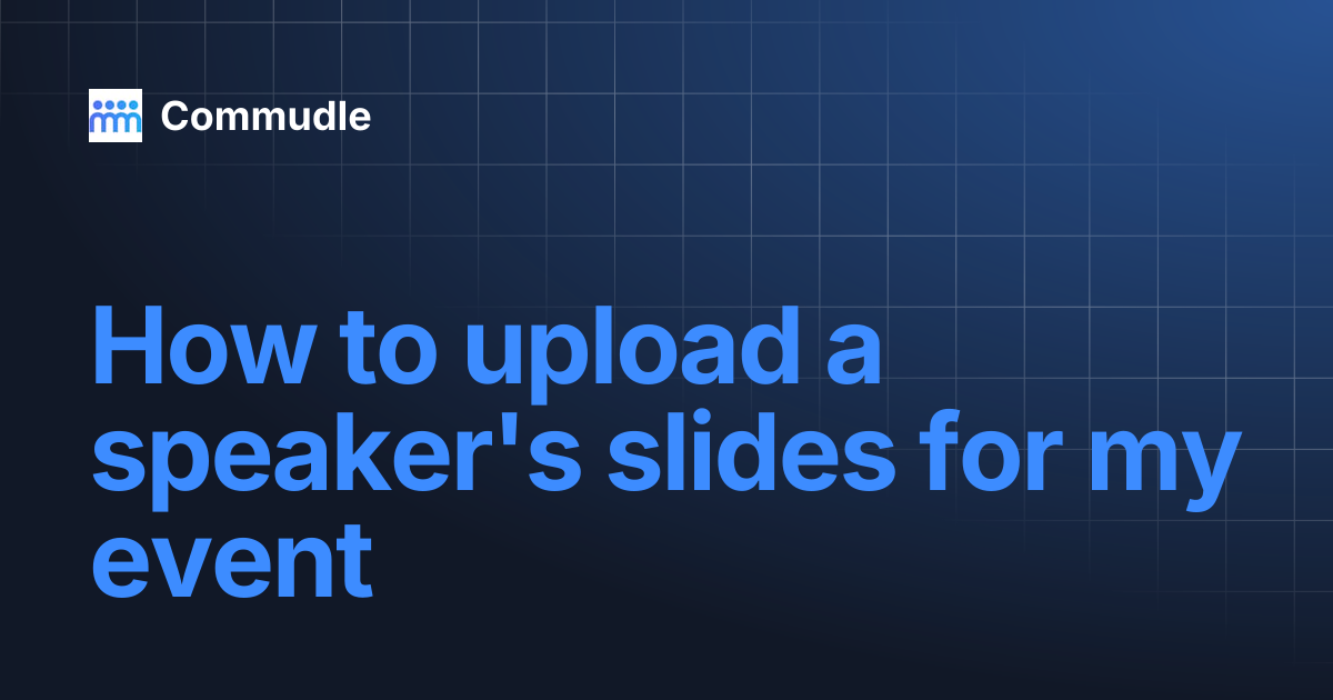 How to upload a speaker's slides for my event | Commudle